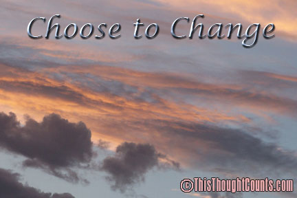 Choose to Change - #positive