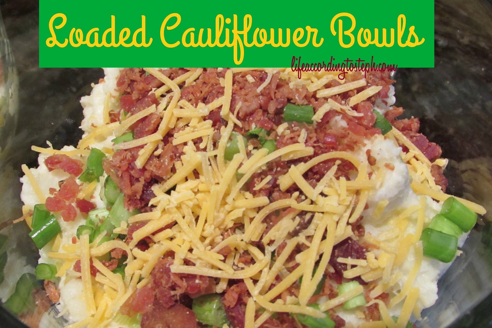 Life According to Steph: Loaded for lunch - Loaded Cauliflower Bowls