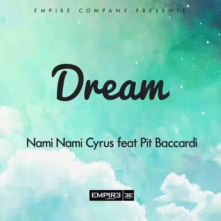 New Music: Nami Nami Cyrus ft Pit Baccardi- 'Dream' - Beta Tinz