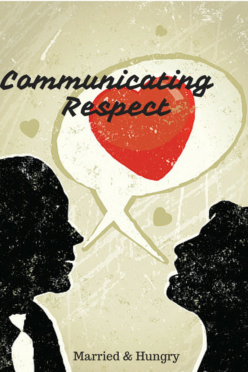 Married and Hungry : Married Monday: Communicating Respect