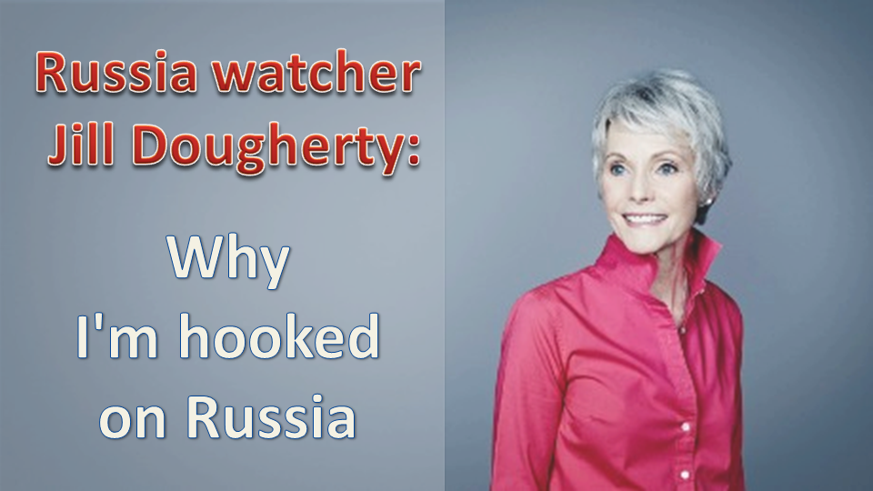Russia Watcher Jill Dougherty: Why I'm hooked on Russia