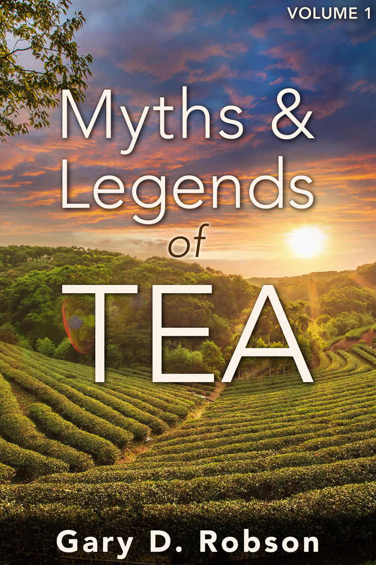 Myths & Legends of Tea, Volume 1 by Gary D. Robson - Tea for Me Please