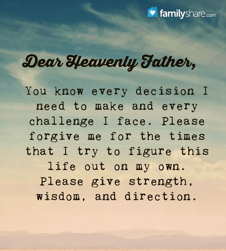 Dear Heavenly Father, you know every decision I need to make and every ...