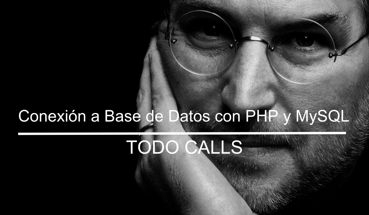 PHP y MySQL: Conexión a Base de datos - TodoCalls PHP y MySQL: Conexión a Base de datos - TodoCalls