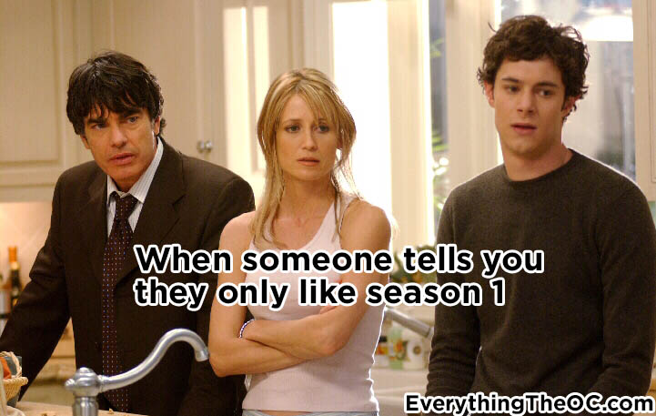 Everything The O.C. : The O.C. Memes: When someone tells you..