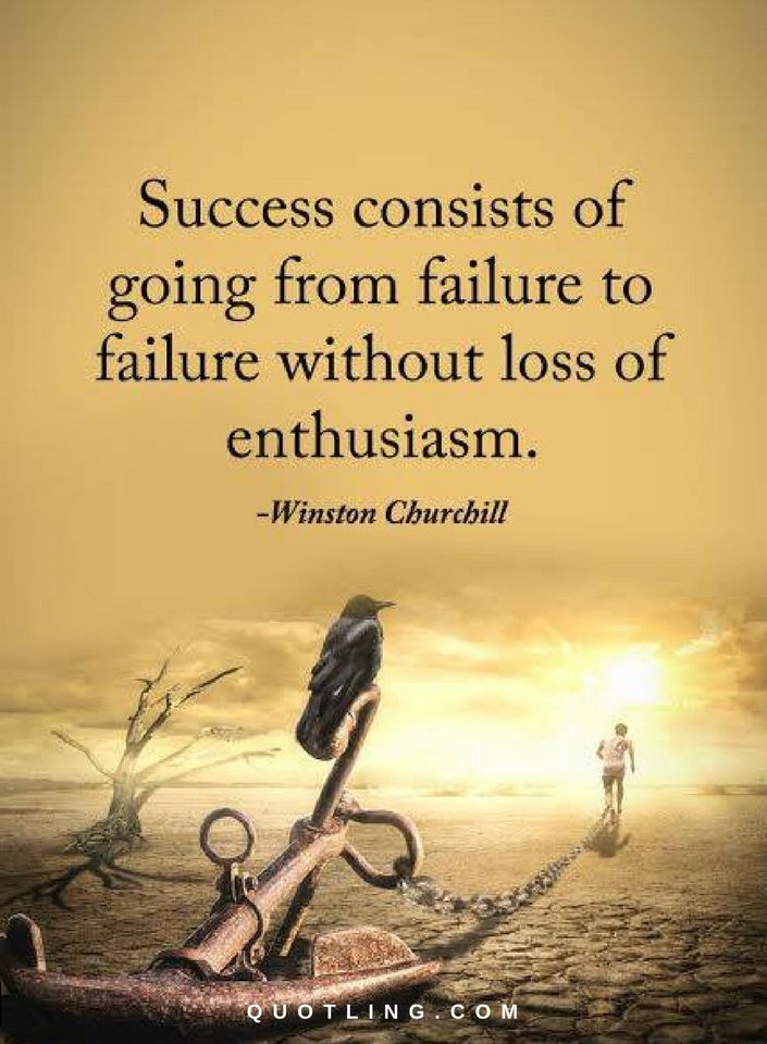 Success consists of going from failure to failure without loss of ...