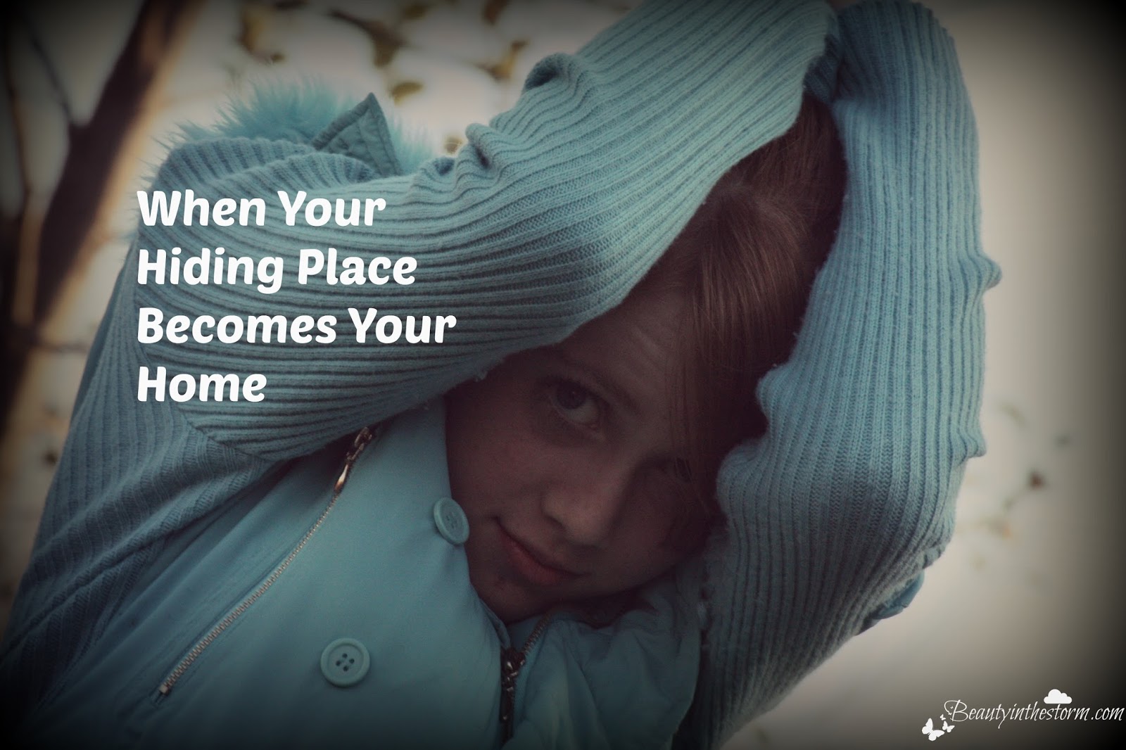 ~Beauty In the Storm ~: When Your Hiding Place Has Become a Home