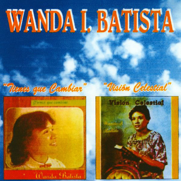 Wanda Batista-Visión Celestial y Tienes Que Cambiar- ~ Discos Cristianos