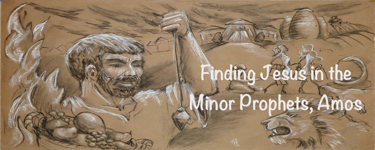 Amos, Finding Jesus in the Minor Prophets