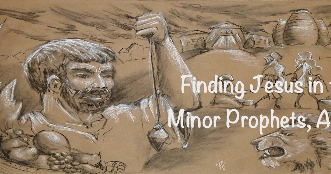 Amos, Finding Jesus in the Minor Prophets