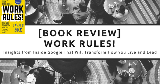 [Book review] Work Rules!: Insights from Inside Google That Will ...