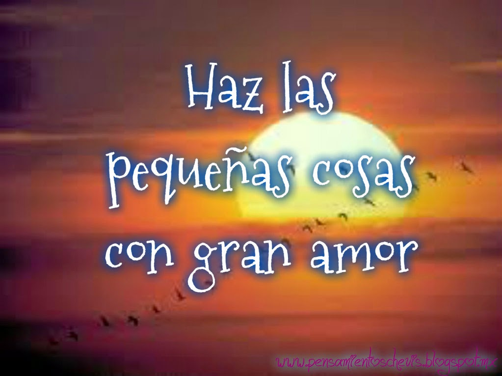 Reflexiones y pensamientos: Haz las pequeñas cosas