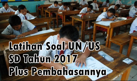 Soal Latihan Persiapan UN/US SD Tahun 2017 dengan Pembahasannya ...