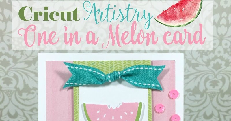 Courtney Lane Designs: Cricut Artistry One in a Melon card