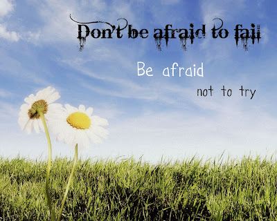 Quotes and sayings: Don't be afraid to fail. Be afraid not to try