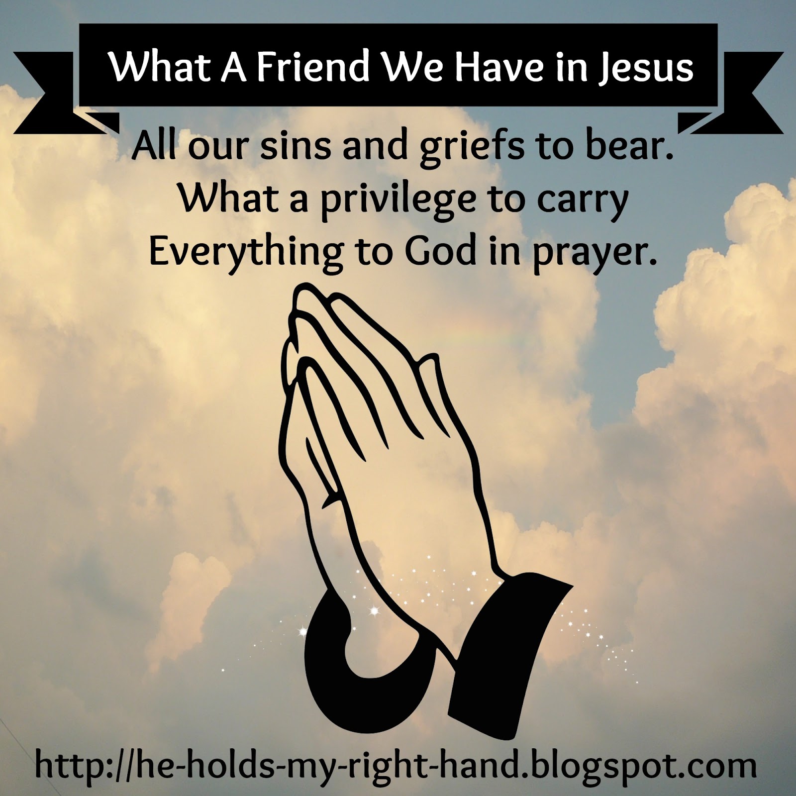 He Holds My Right Hand: HYMN: What A Friend We Have in Jesus
