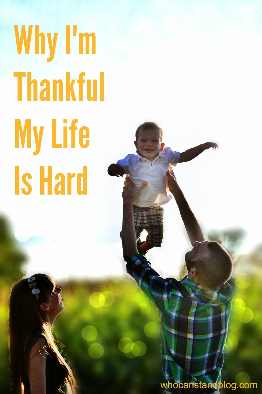 WHO CAN STAND: Why I'm Thankful My Life is Hard