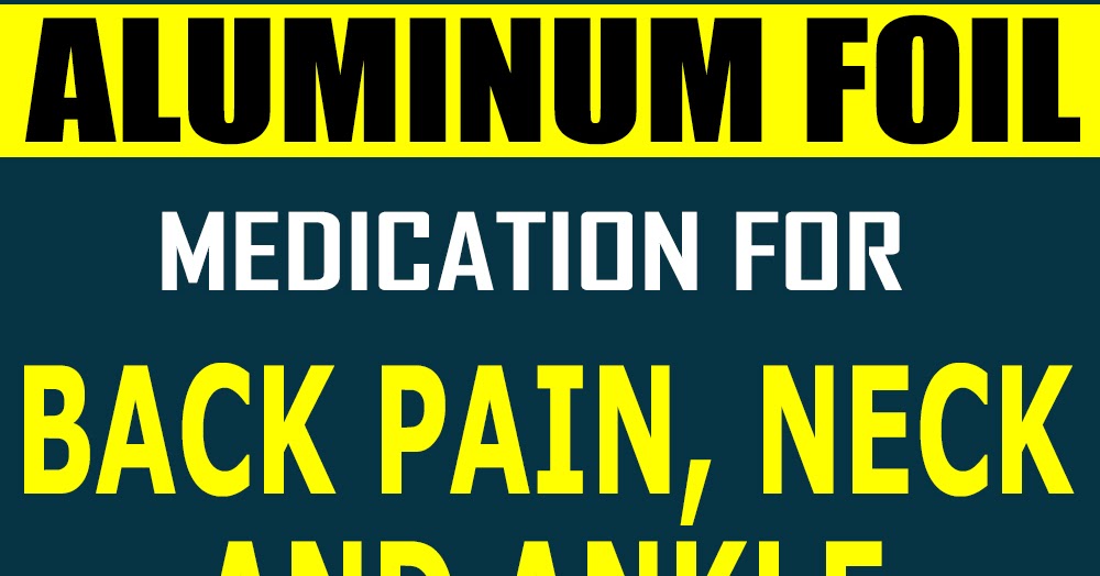 Aluminum Foil- Remedy For Back, Neck And Ankle Pain - HEALTH and WELLNESS