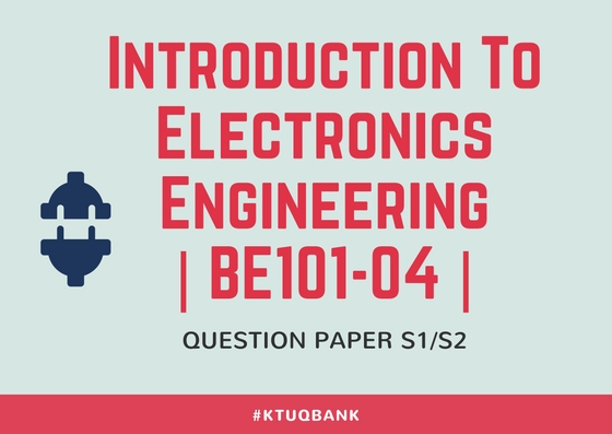 Introduction To Electronics Engineering | BE101-04 | Question Papers (2015 batch) | KtuQbank