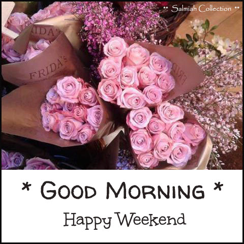 Good Morning Wish 5: Happy Weekend - Salmiah Collection