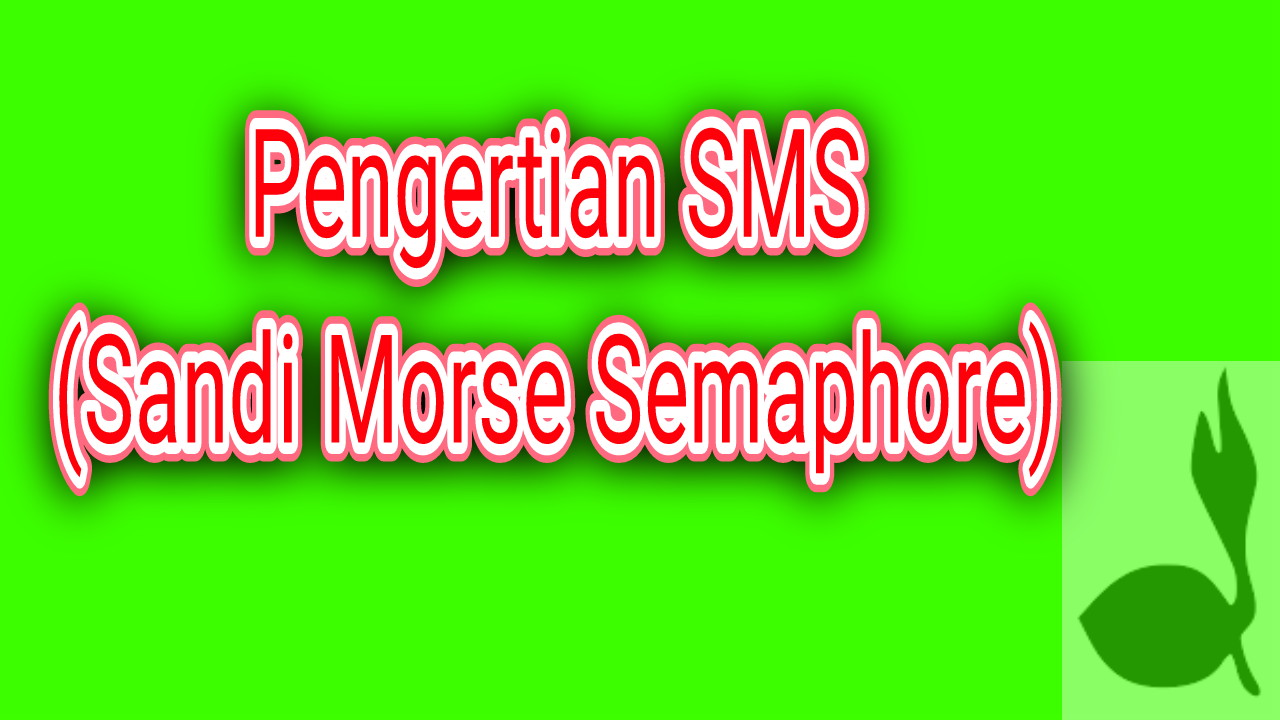 Pengertian SMS Pramuka (Sandi, Morse, Semaphore) Secara Lengkap - Ipingus