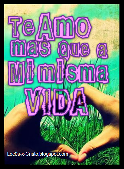 Te quiero mas q a mi vida - Imagui