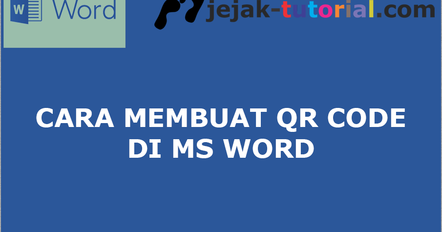 Cara Membuat QR Code di Microsoft Word - Jejak Tutorial