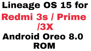 Lineage OS 15 for Redmi 3s / Prime /3X – Android Oreo 8.0 ROM