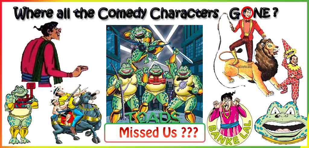Where all Comics Comedy Characters gone?