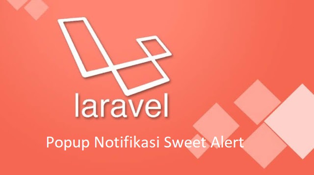 Tutorial Laravel 5.5 - Membuat Popup Notifikasi dengan Sweet Alert ... Tutorial Laravel 5.5 - Membuat Popup Notifikasi dengan Sweet Alert ...
