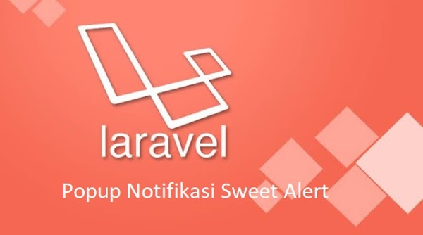 Tutorial Laravel 5.5 - Membuat Popup Notifikasi dengan Sweet Alert ...