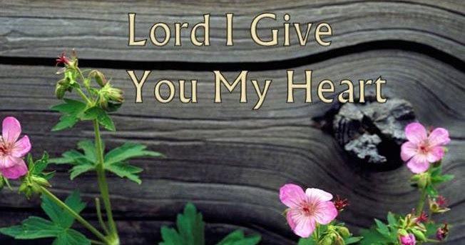 Lord I Give You My Heart Lyrics with Chords - Worship Christian Songs ...