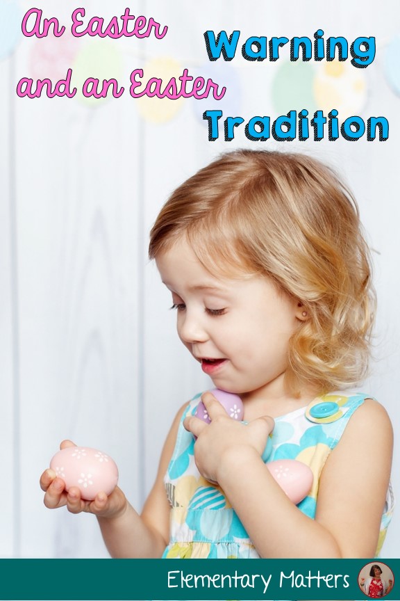 Elementary Matters: An Easter Warning and an Easter Tradition