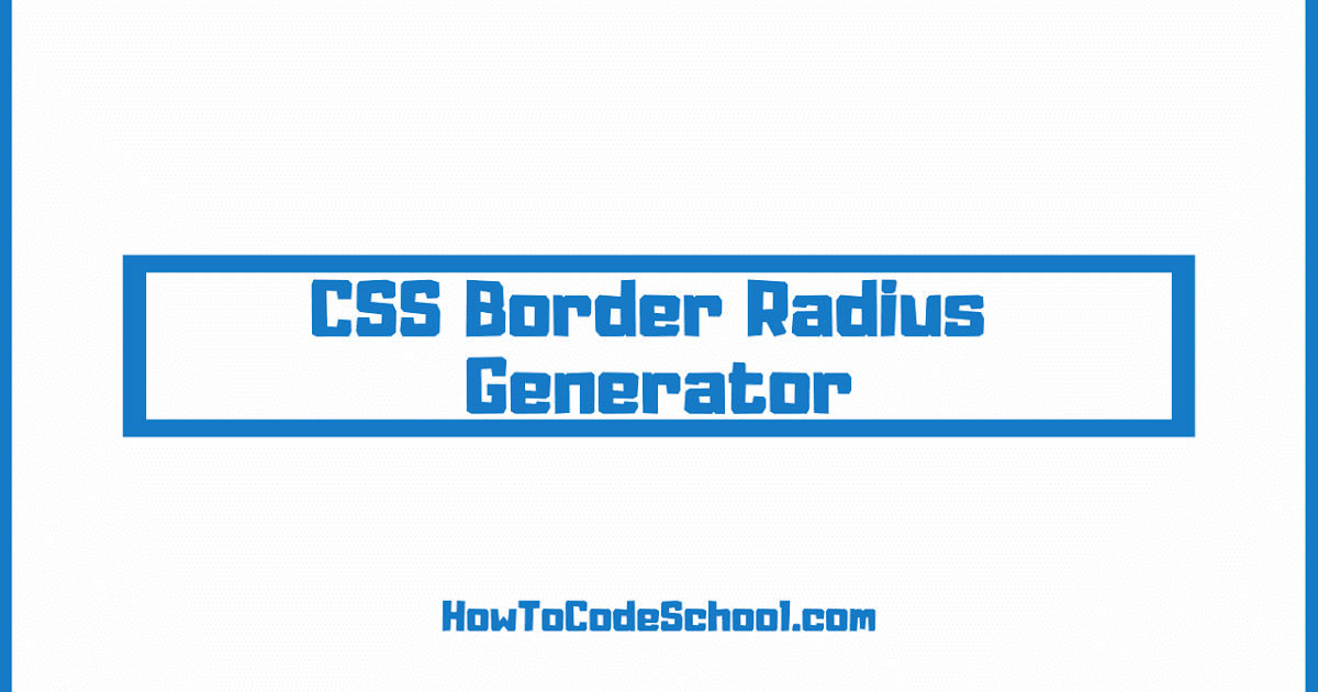 CSS Border Radius Generator CSS Border Radius Generator