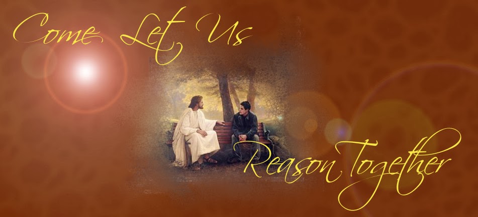 Come Let Us Reason Together