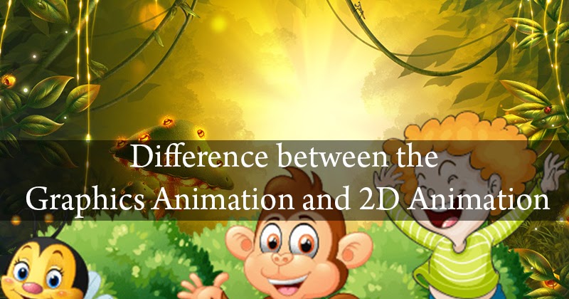 Difference between the Graphics Animation and 2D Animation
