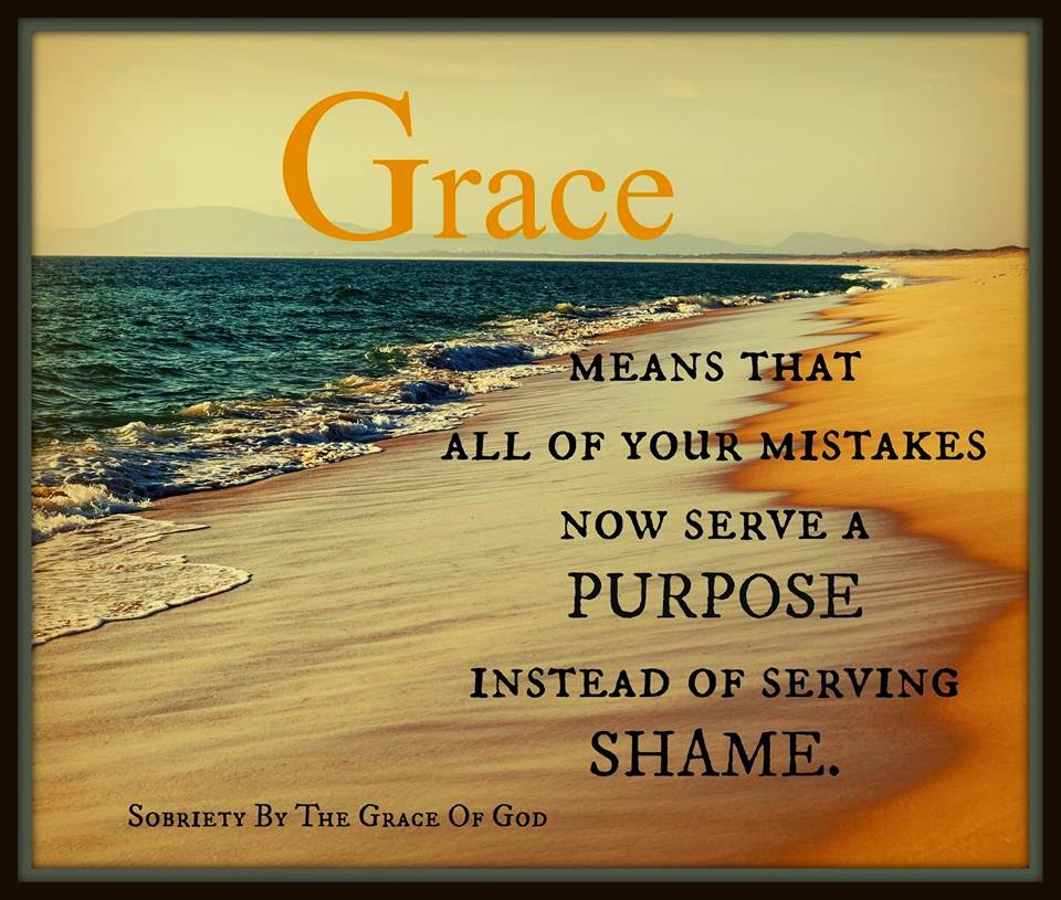 Grace means that all of your mistakes now serve a purpose instead of ...