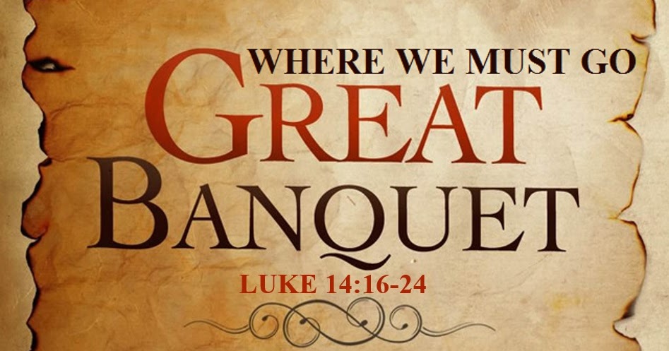 Buck Burch: SERMON NOTES (Feb 28, 2016): Where We Must Go Luke 14:16-24