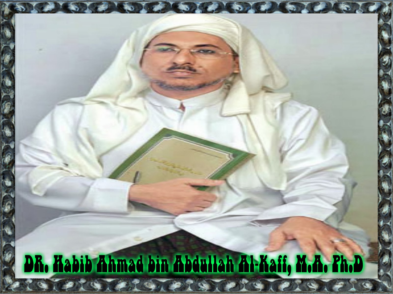 kisah teladan islami: DR. Habib Ahmad bin Abdullah Al-Kaff, M.A. Ph.D