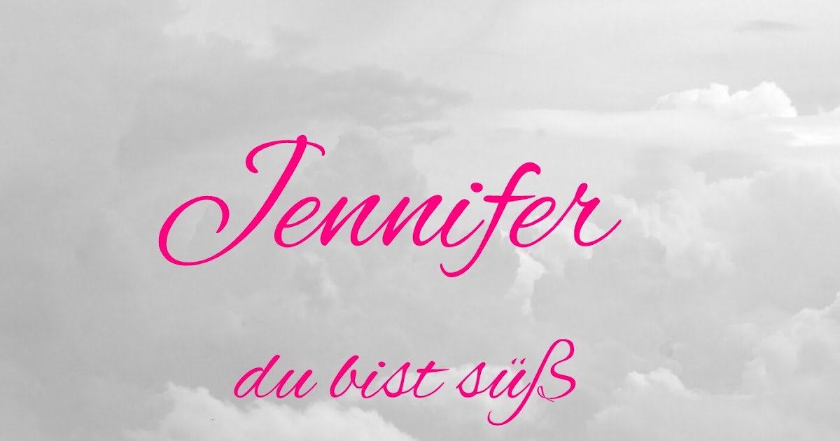 Sprüche Liebessprüche Spruchbilder Glückwünsche Geburtstag: Jennifer ...