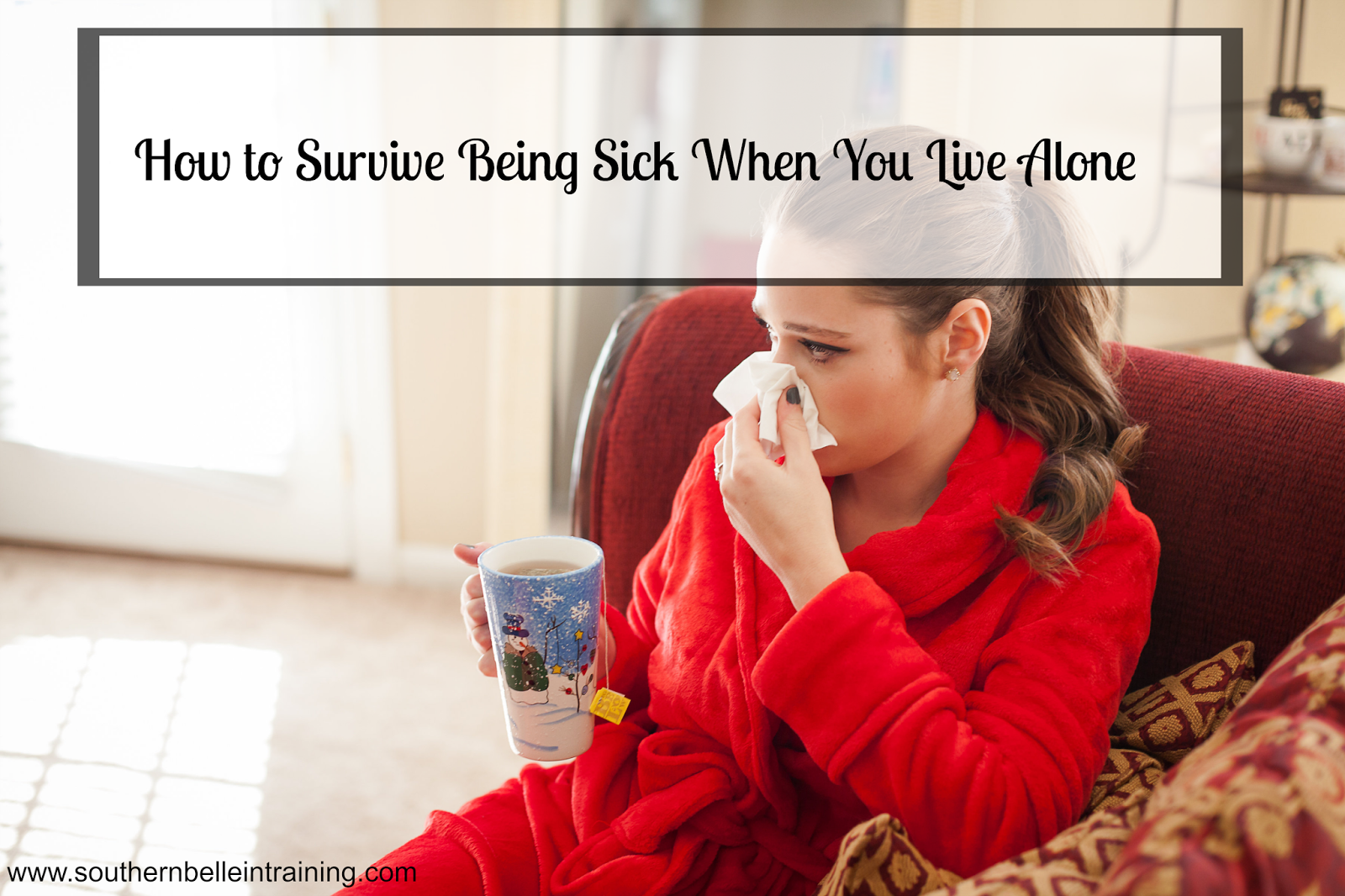 How to Survive Being Sick When You Live Alone. | Southern Belle in Training