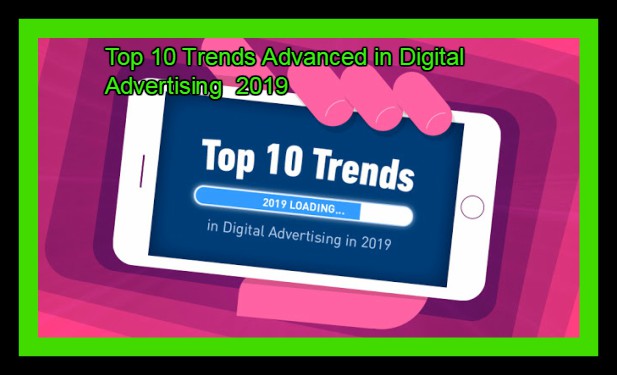 Top 10 Trends Advanced in Digital Advertising 2019