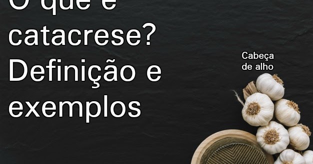 O que é Catacrese? Definição e exemplos