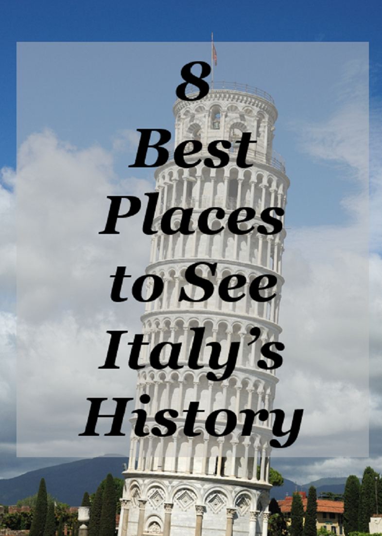 8 Best Places to Experience Italy's History