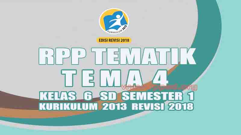 Rpp Tematik Kelas 6 SD Tema 4 Semester 1 Kurikulum 2013 Revisi 2018 Gratis