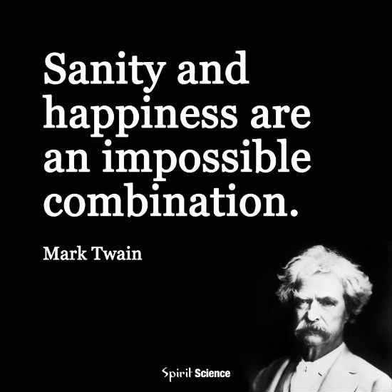 Sanity And Happiness are an impossible combination. - 101 QUOTES