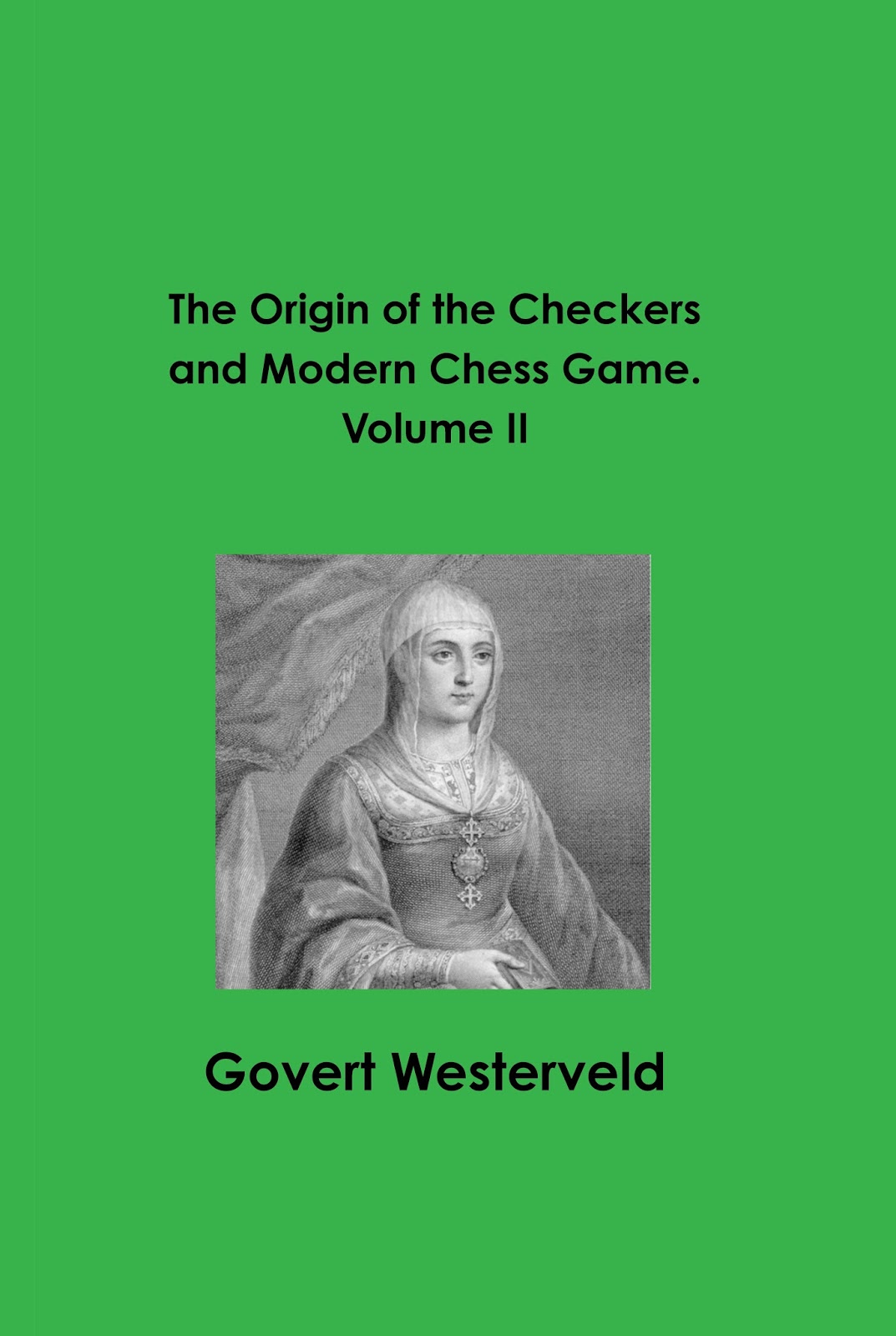 The Origin of the Checkers and Modern Chess Game. Volume II ~ History ...