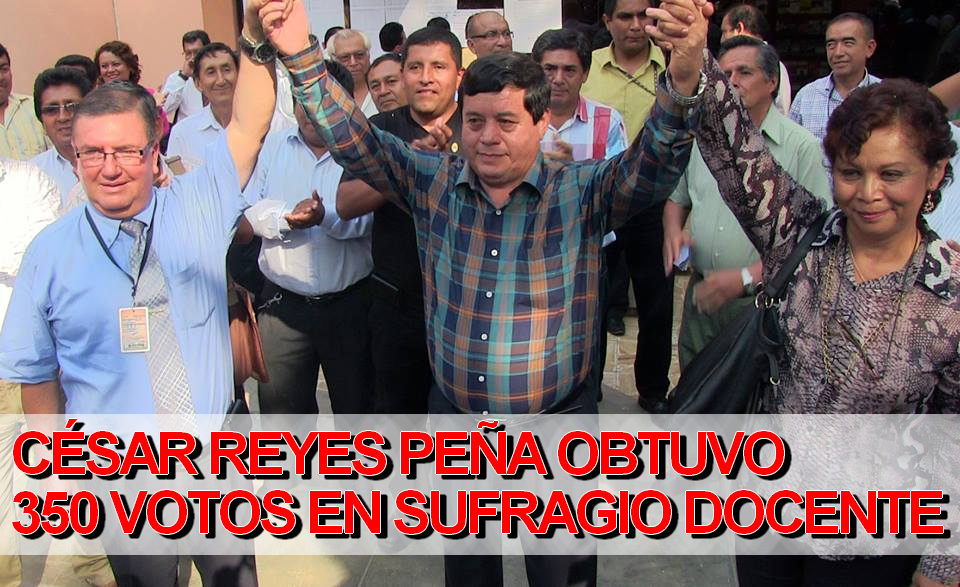 CÉSAR REYES PEÑA OBTUVO 350 VOTOS EN SUFRAGIO DOCENTE///177 docentes de ...