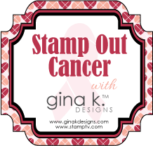 Gina K. Designs- StampTV blog: Stamp Out Cancer with Gina K. Designs