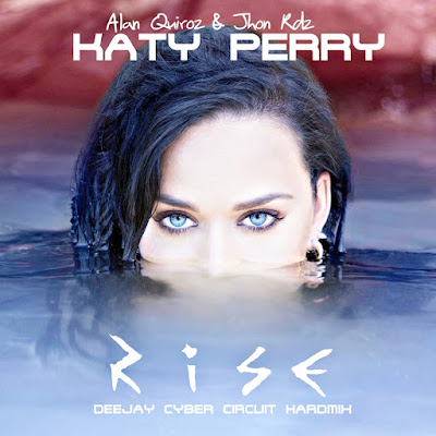 Dj Cyber: Alan Quiroz & Jhon Rdz Katy Perry - Rise (Cyber Circuit Hardmix)